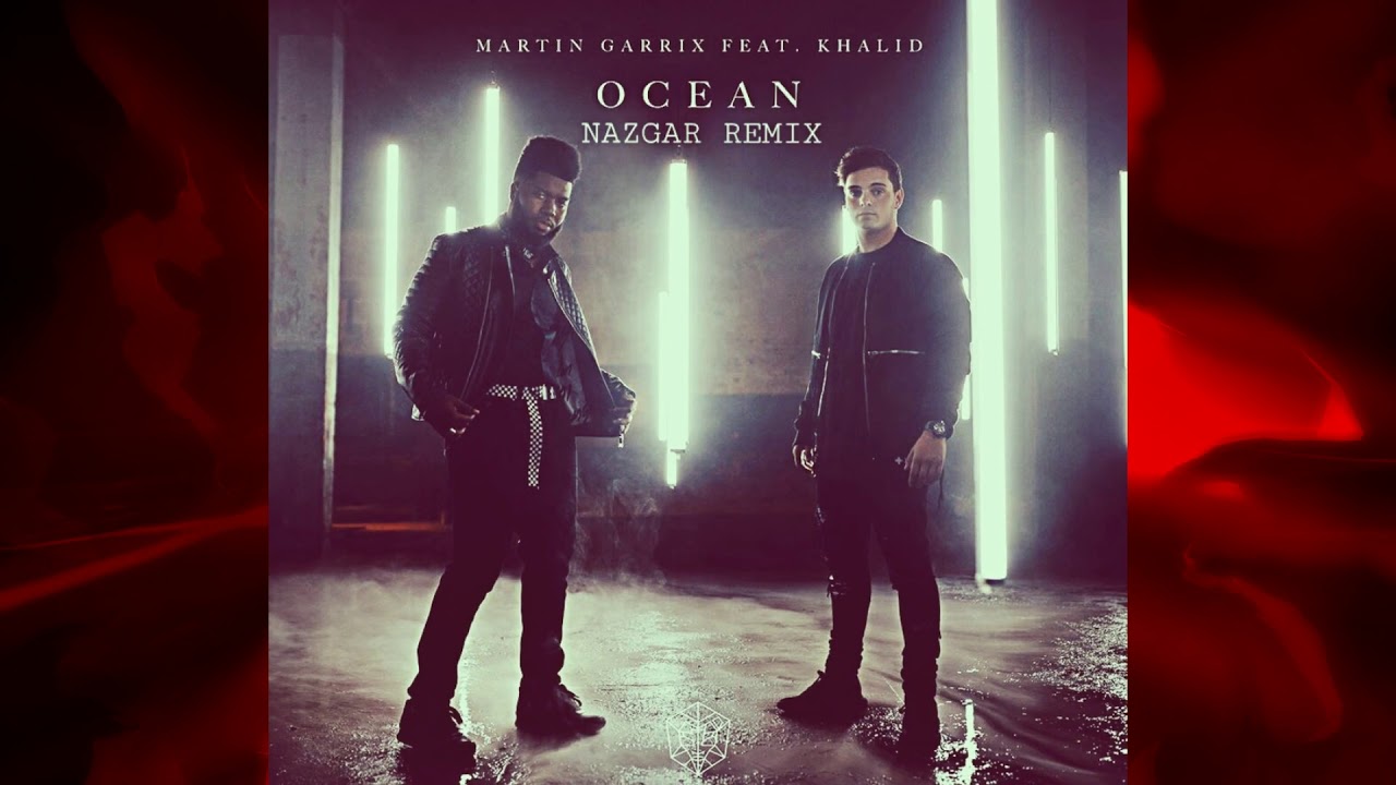Martin Garrix Feat. Khalid - Ocean (NAZGAR REMIX) - YouTube