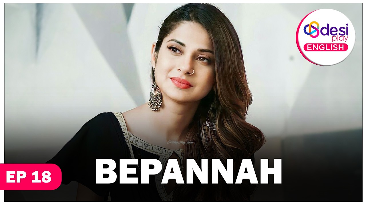 BEPANNAH (English Dubbed) S1 - E18 Jennifer Winget, Harshad Chopda and ...