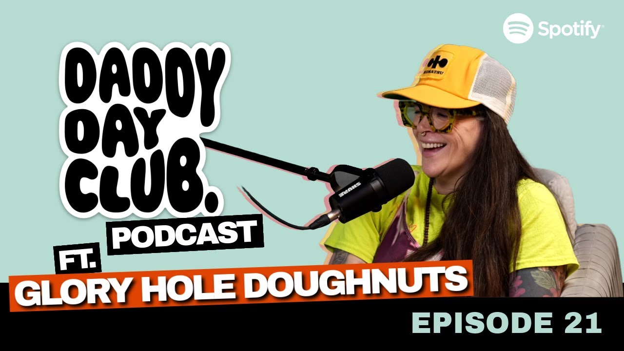 Daddy Day Club Podcast Episode 21 Ft Glory Hole Doughnuts Youtube