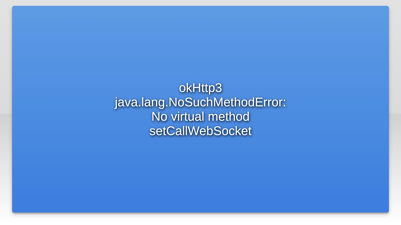 Ok3 Java Lang Nosuchmethoderror No Virtual Method Setcallwebsocket