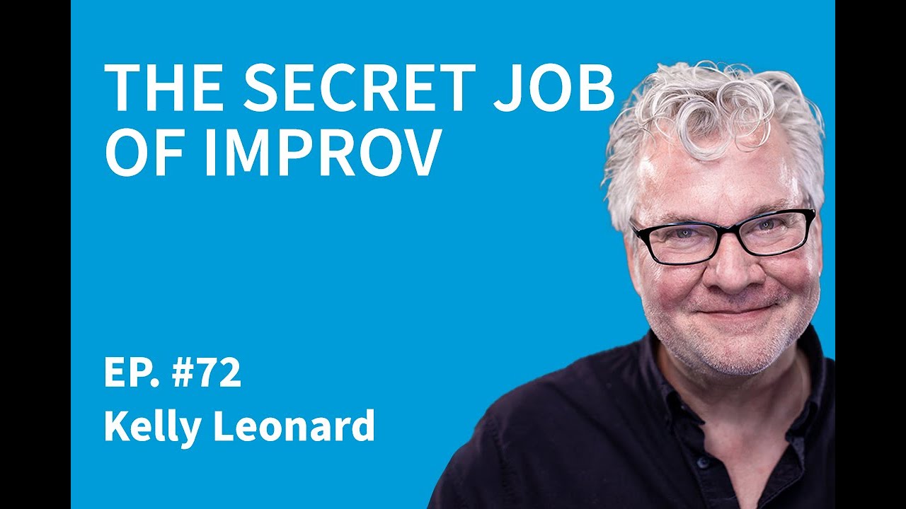 The Secret Job of Improv with Kelly Leonard - YouTube