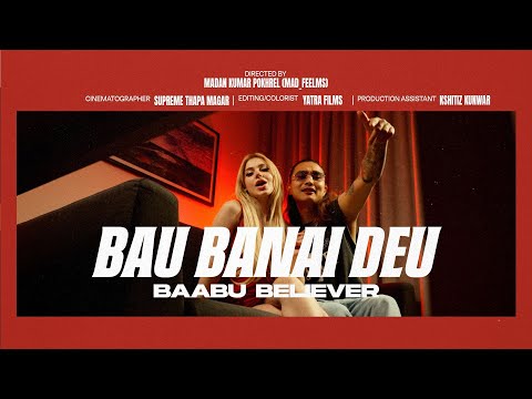 BAU BANAI DEU - BAABU BELIEVER - PROD. OFFBEAT ADI
