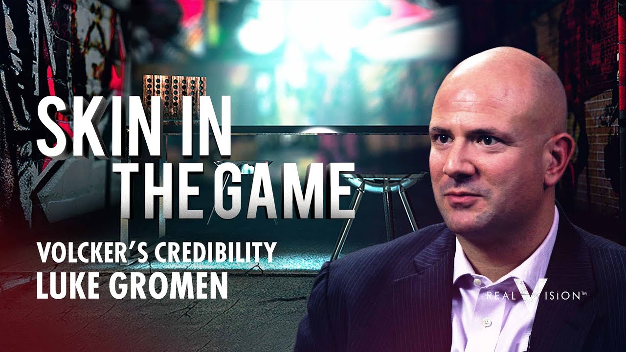Volcker's Credibility (w/ Luke Gromen) | Skin in the Game | Real Vision ...