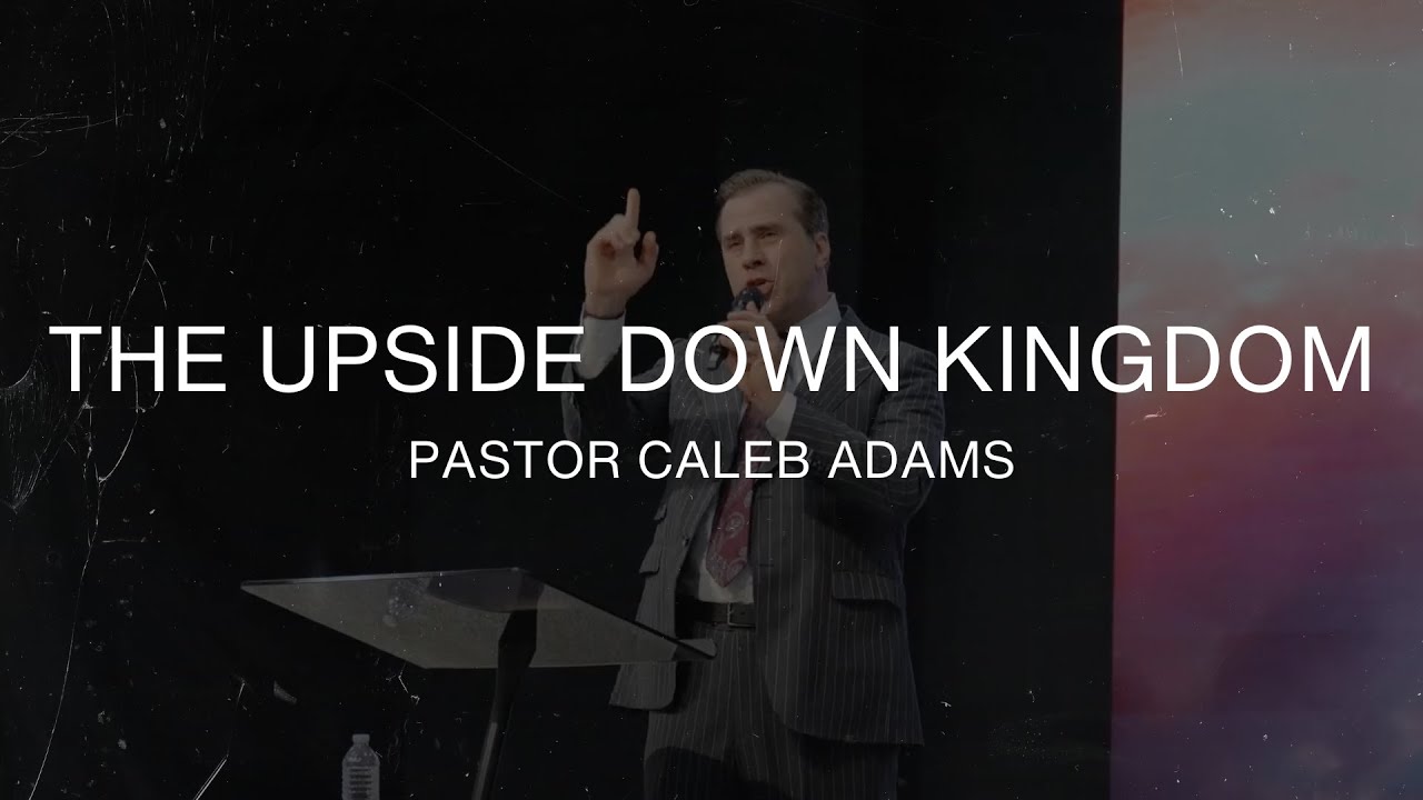 The Upside Down Kingdom - Pastor Caleb Adams - March 12th, 2025 - YouTube