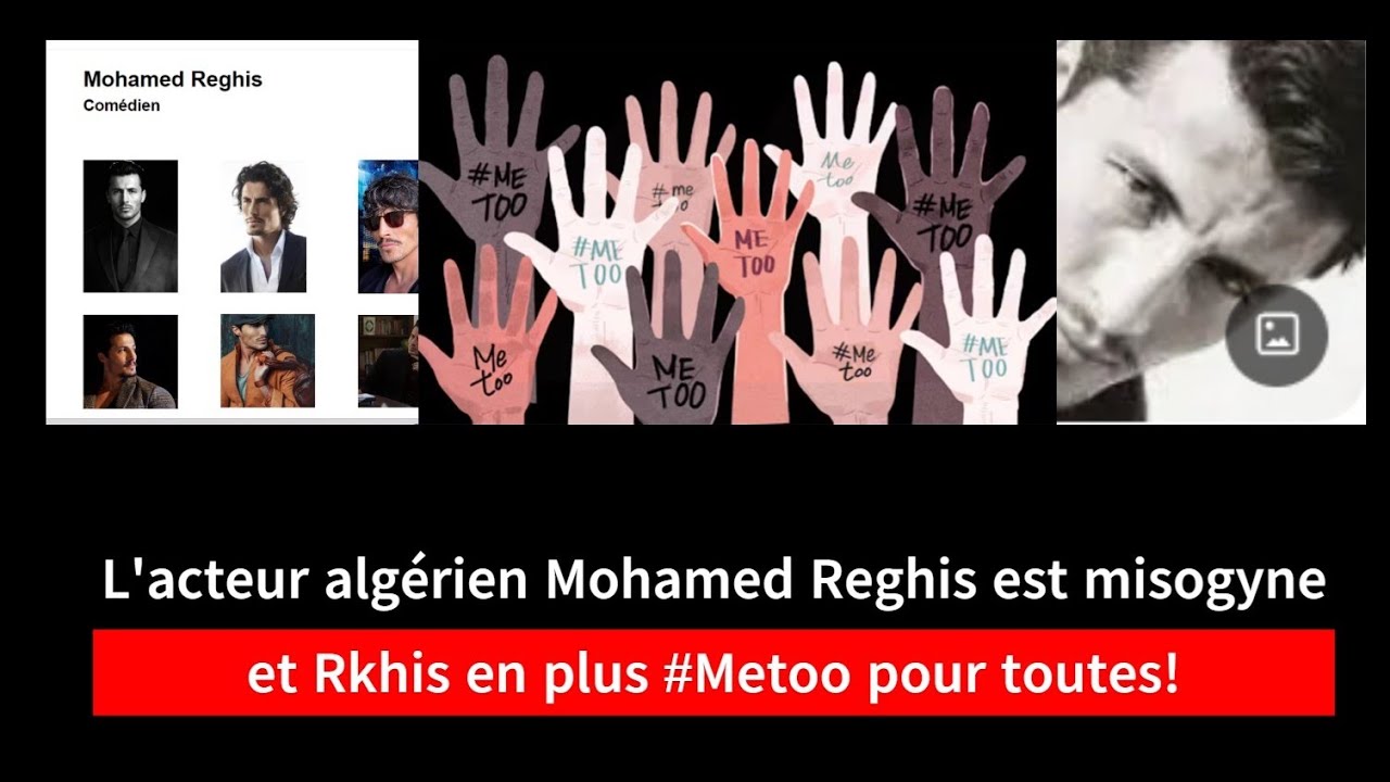 L'acteur algérien Mohamed Reghis est misogyne et Rkhis en plus #Metoo ...