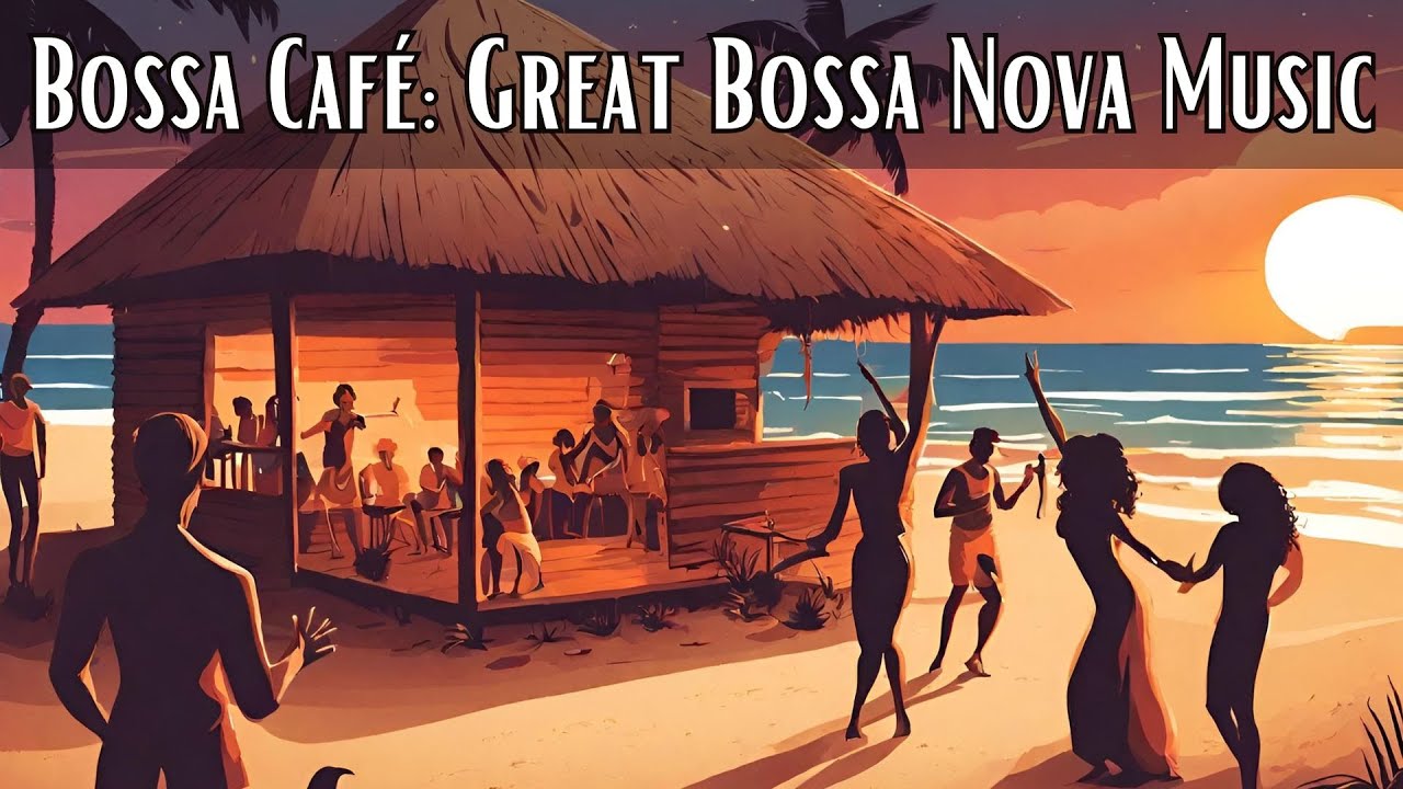 Bossa Café: Great Bossa Nova Music [Bossa Nova, Smooth Jazz] - YouTube