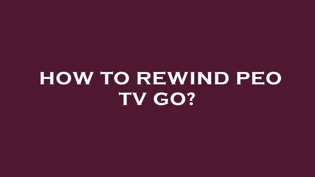 How to rewind peo tv go? - YouTube