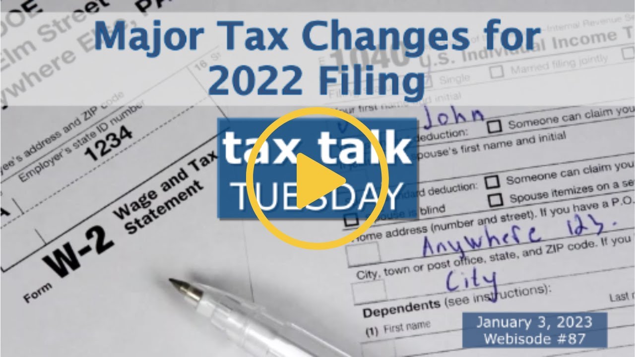 Tax Talk Tuesday: Major Tax Changes to 2022 FIling - YouTube