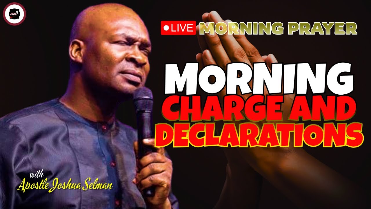 MORNING CHARGE AND DECLARATIONS [ MORNING PRAYERS ] || APOSTLE JOSHUA ...