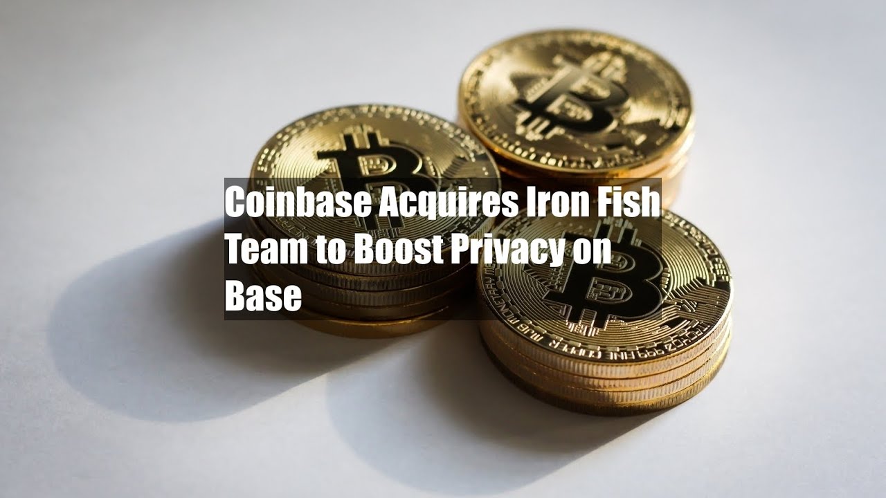 Coinbase Acquires Iron Fish Team to Boost Privacy on Base - YouTube