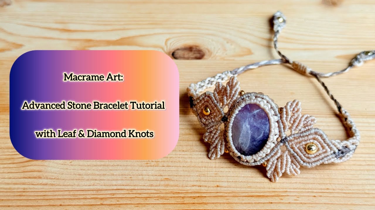 Macrame Art: Advanced Stone Bracelet Tutorial with Leaf & Diamond Knots ...