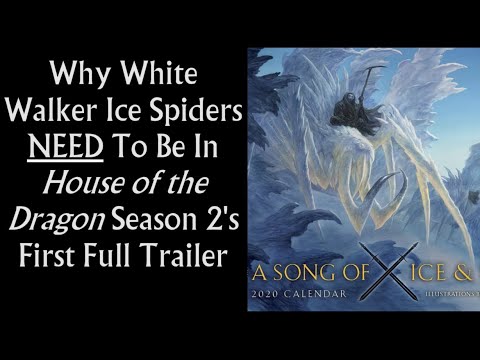 Why White Walker Ice Spiders NEED To Be In House of the Dragon Season 2's First Full Trailer ...