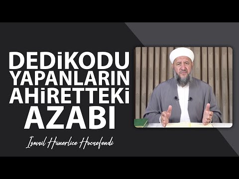 DEDİKODU YAPANLARIN AHİRETTEKİ AZABI - İsmail Hünerlice Hocaefendi
