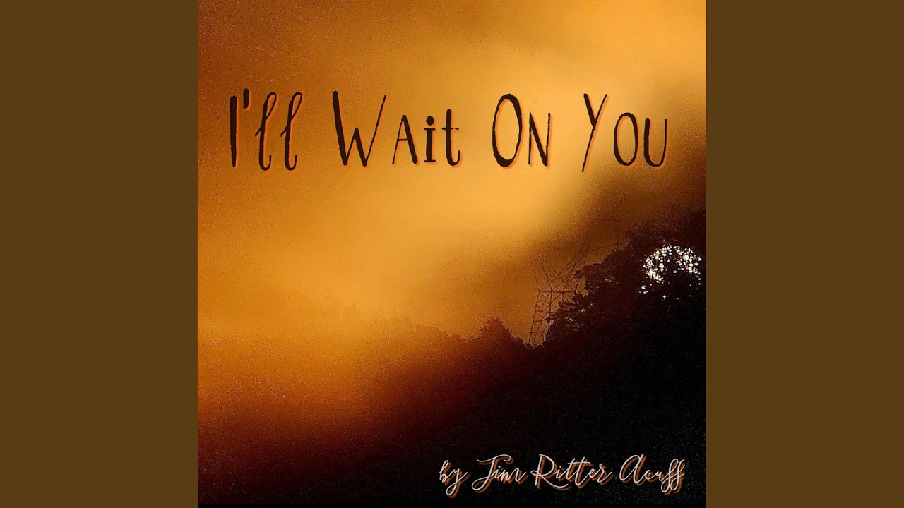 I'll Wait On You - YouTube