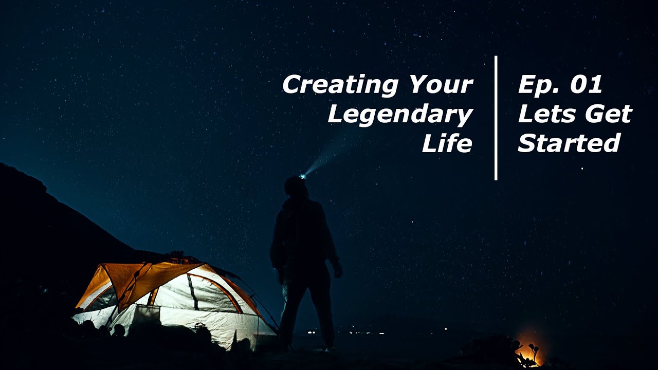 Creating Your Legendary Life | Lets Get Started! - YouTube