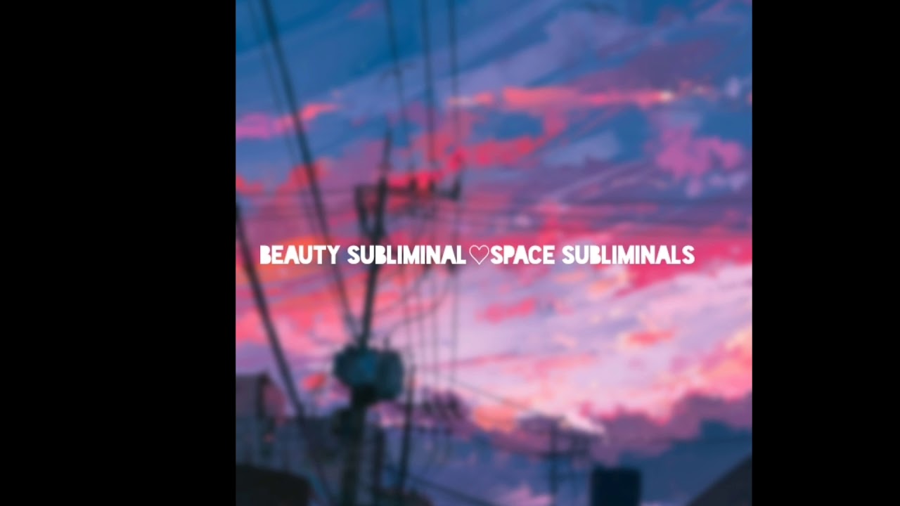 Beauty subliminal♡space subliminals ~for girls~ - YouTube