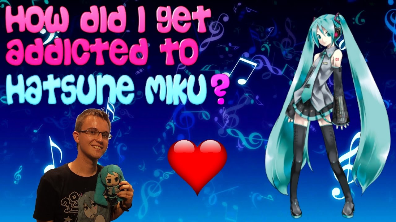 How did I get addicted to Hatsune Miku? - YouTube