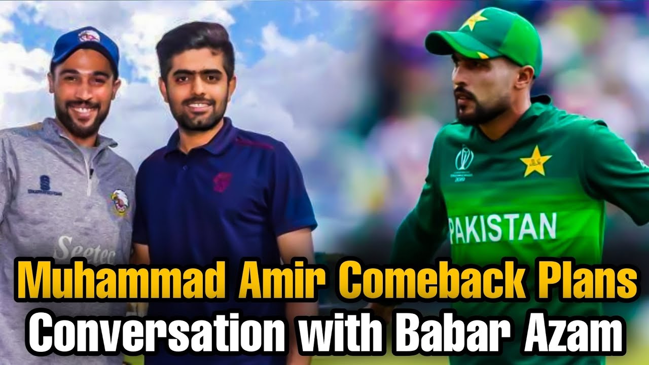 Muhammad Amir Comeback Plans and Conversation with Babar Azam - YouTube