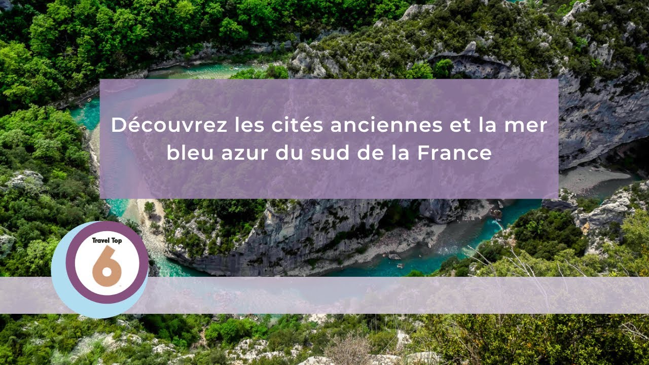 Découvrez les cités anciennes et la mer bleu azur du sud de la France ...