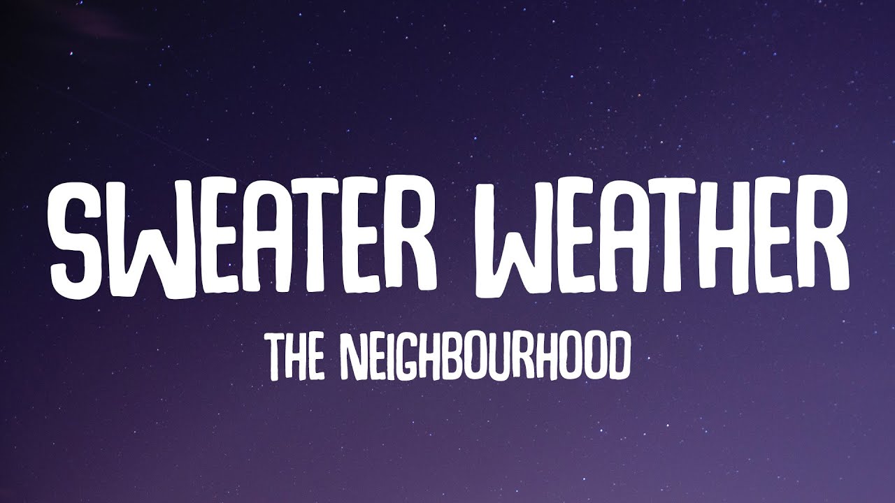 The Neighbourhood - Sweater Weather (Lyrics) | Cause it's too cold for ...