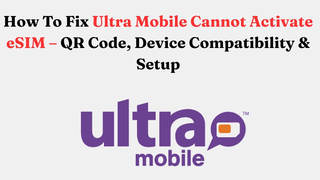 How To Fix Ultra Mobile Cannot Activate eSIM – QR Code, Device ...