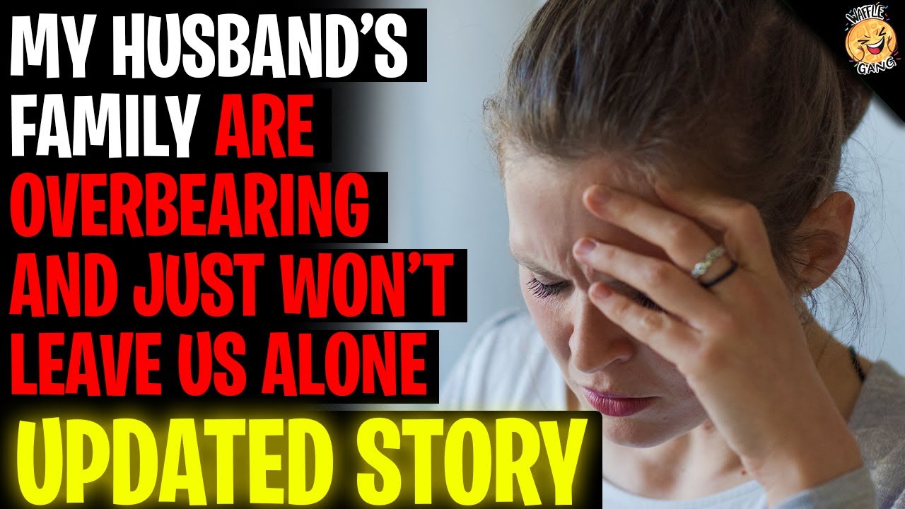 My Husbands Family Are Overbearing And Won't Leave Us Alone r ...