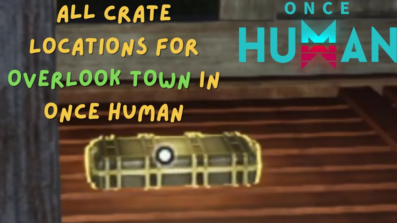 ONCE HUMAN - EXPLORE OVERLOOK TOWN ALL LOCATION CRATE - YouTube
