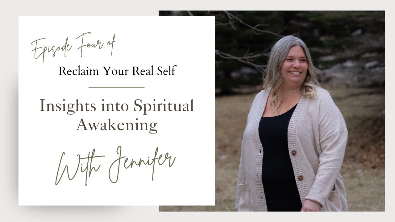 Ep. 4 of Reclaim Your Real Self with Jennifer: Insights Into Spiritual ...