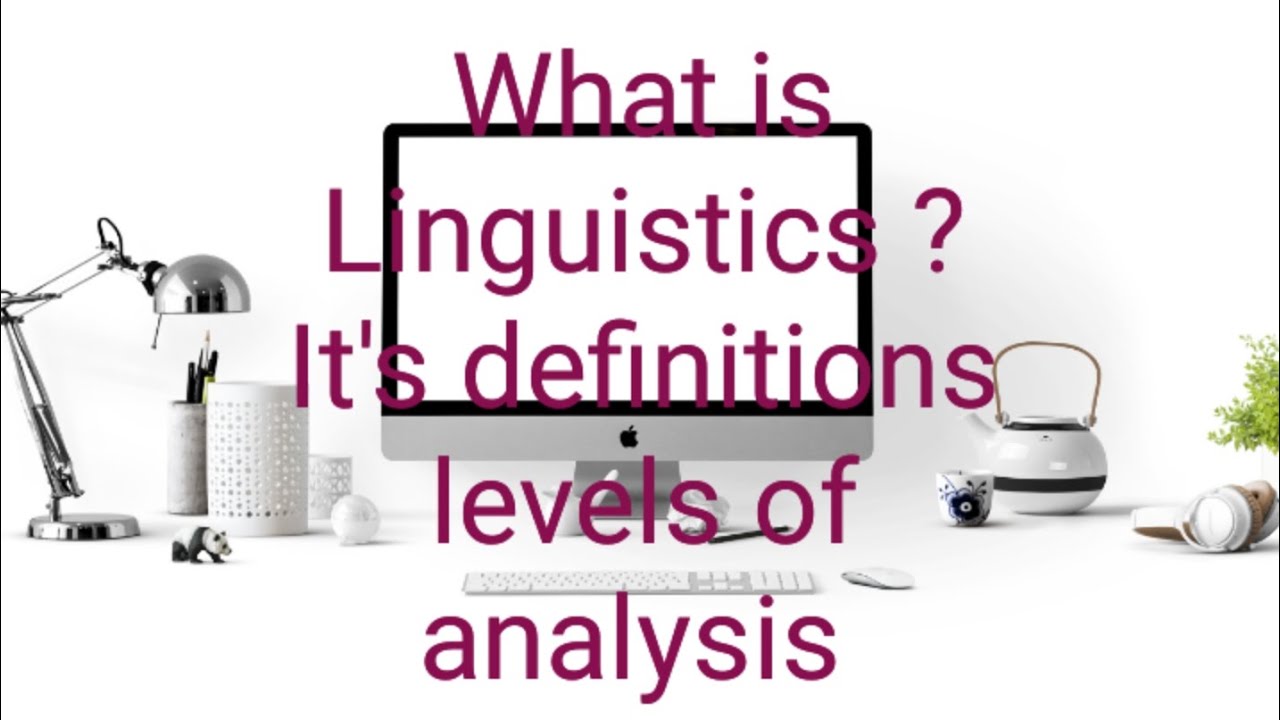What is Linguistics ? It's definitions and levels of analysis ...