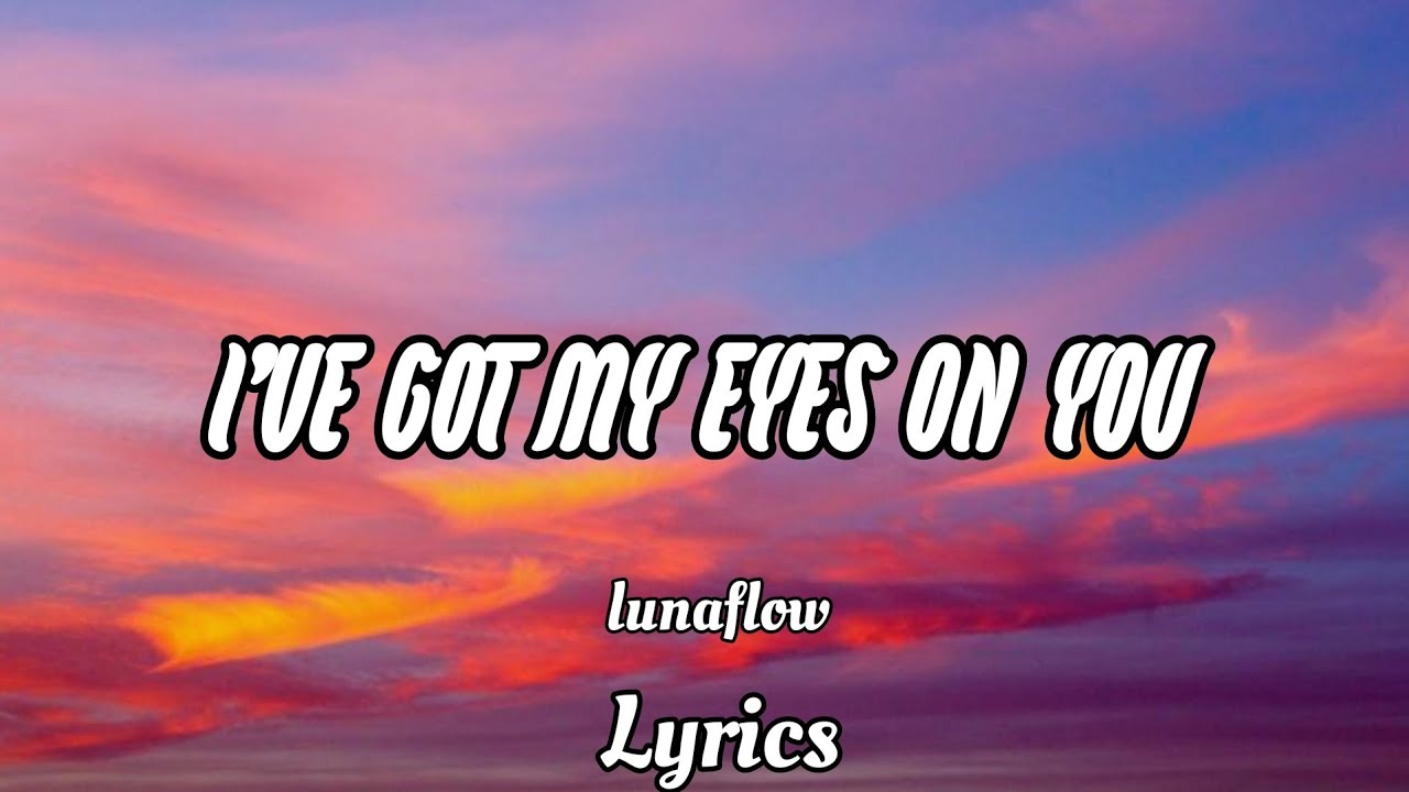 I've Got My Eyes on You - Romantic Love Song Lyrics - YouTube