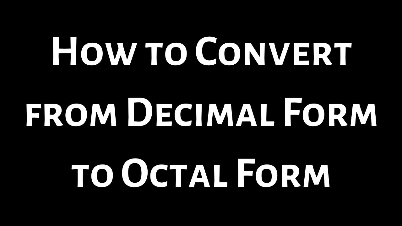 How To Convert From Base 10 To Base 8 Octal Form YouTube