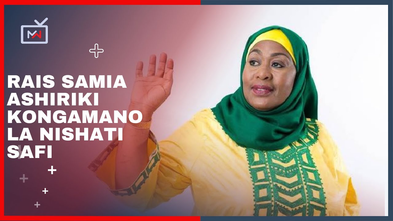 Mwanzo Habari: Rais Samia ashiriki kongamano la nishati safi ya kupikia ...