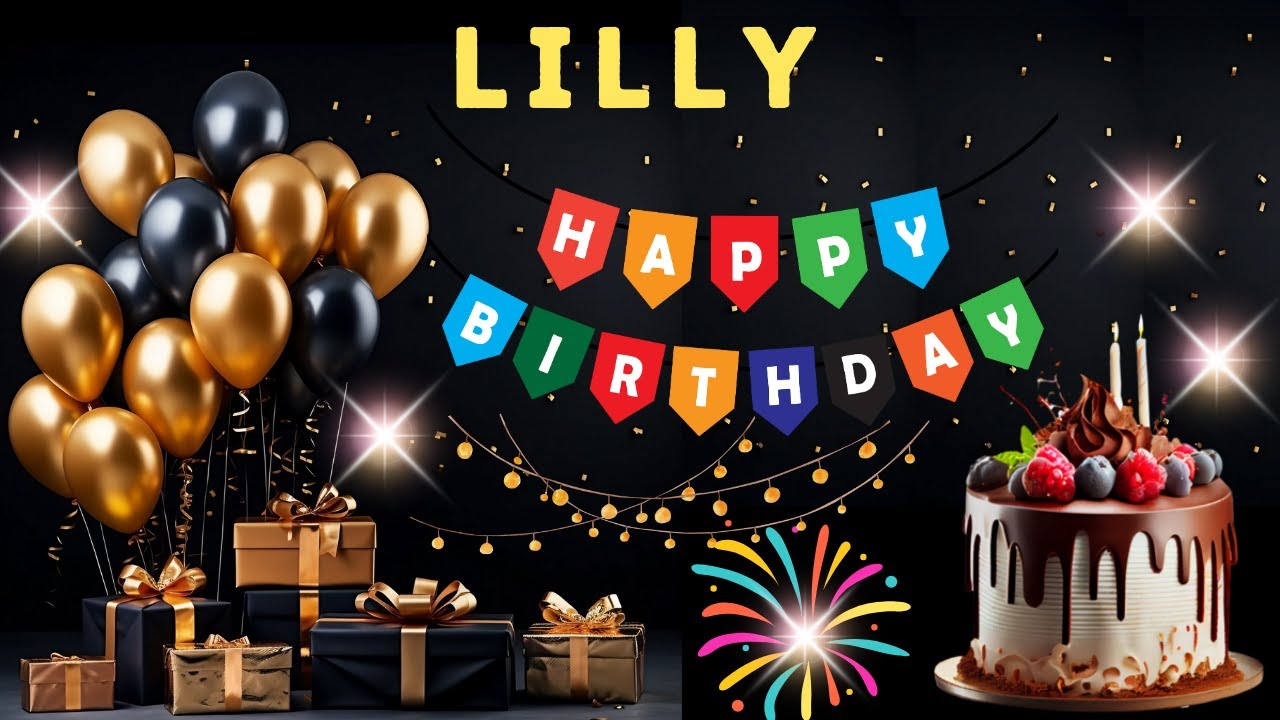 Happy Birthday Lilly, Birthday Wishes, Birthday Song, Today, hbd - YouTube