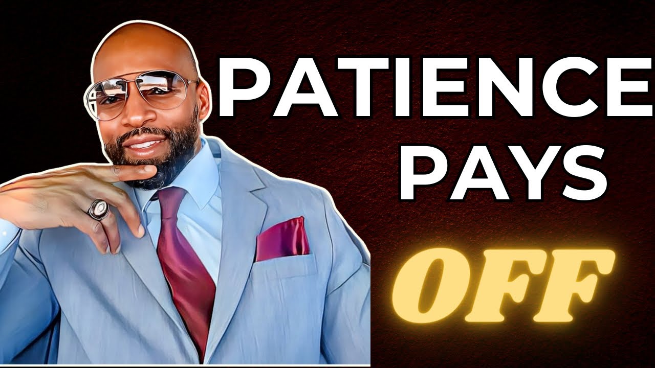 Patience Pays Off when it comes to women! Don’t be impulsive. - YouTube