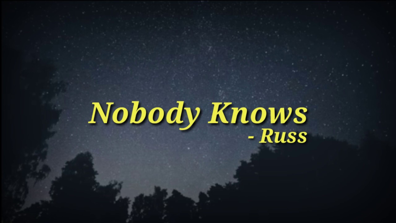 Russ - Nobody Knows lyrics - YouTube