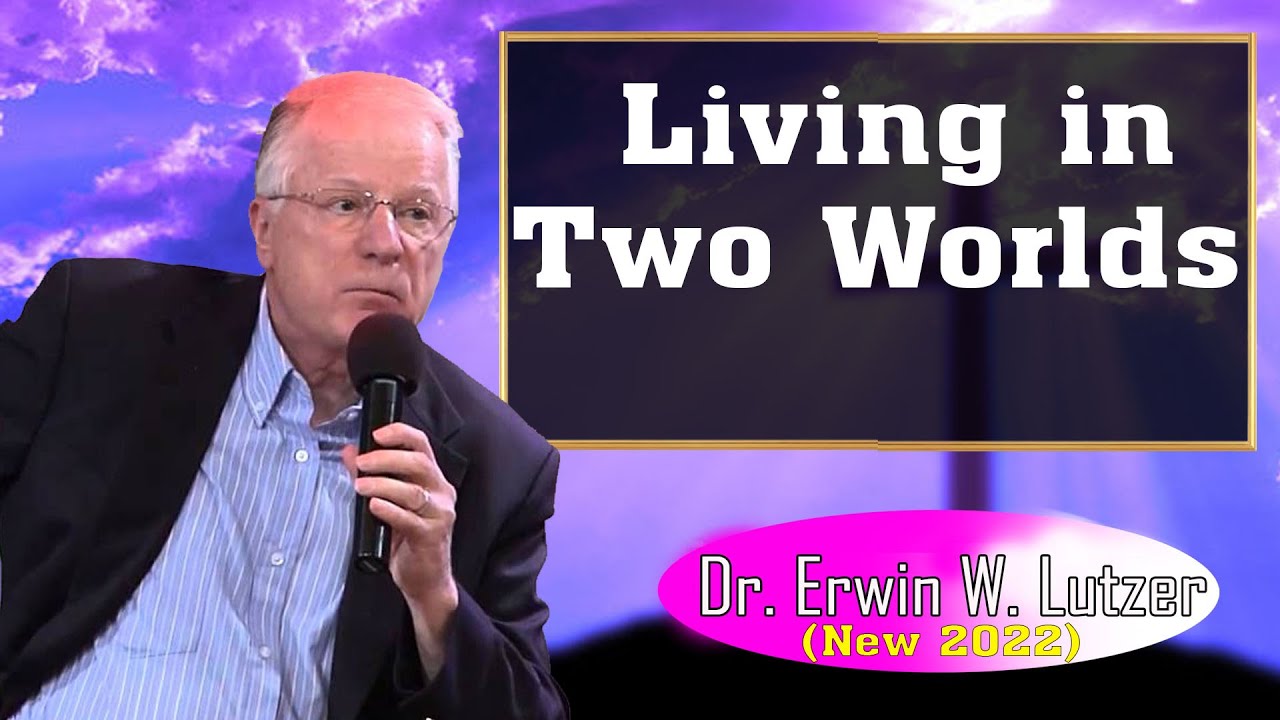 Erwin Lutzer Sermons August 2022 | Living in Two Worlds - YouTube