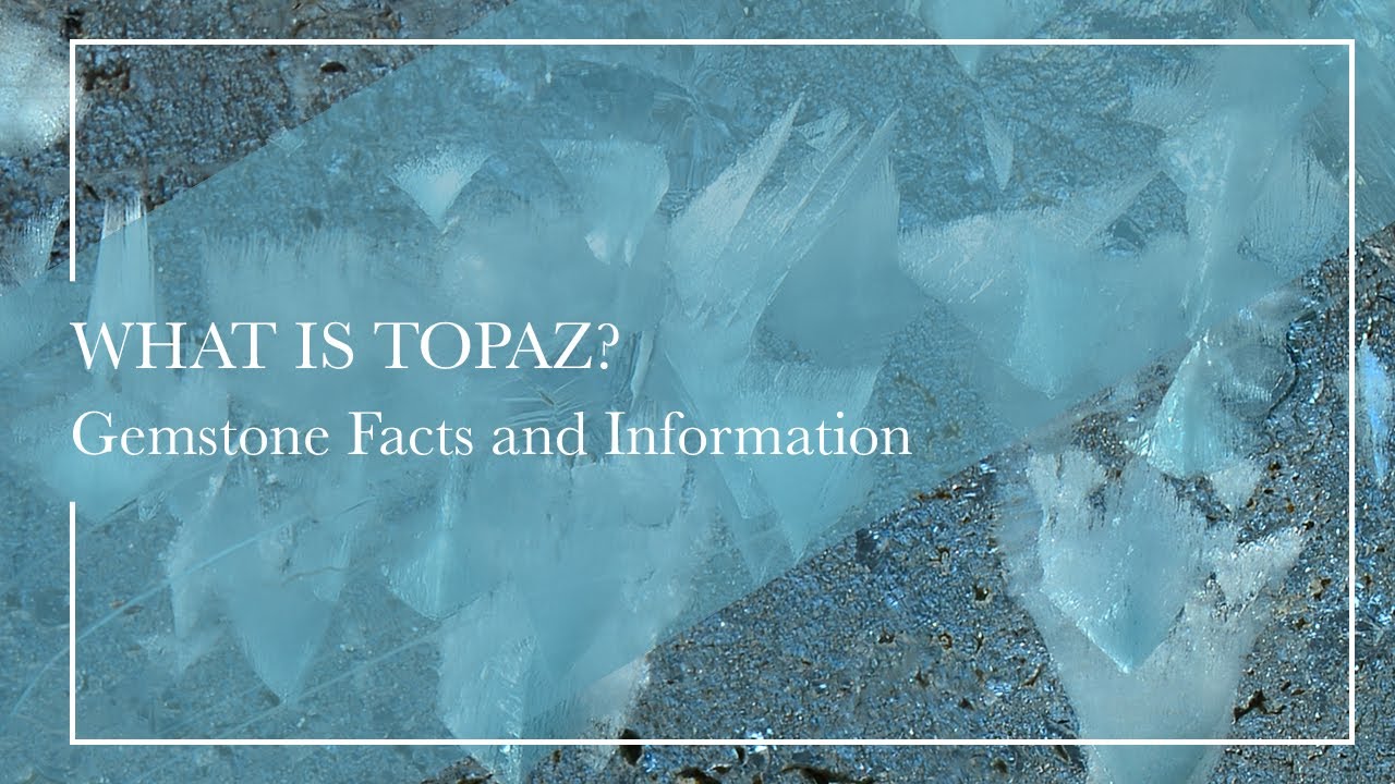 What Is Topaz - Gemstone Facts and Information - YouTube