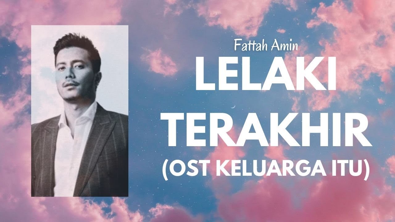 Fattah Amin - Lelaki Terakhir(Lyrics) (OST Keluarga Itu) - YouTube
