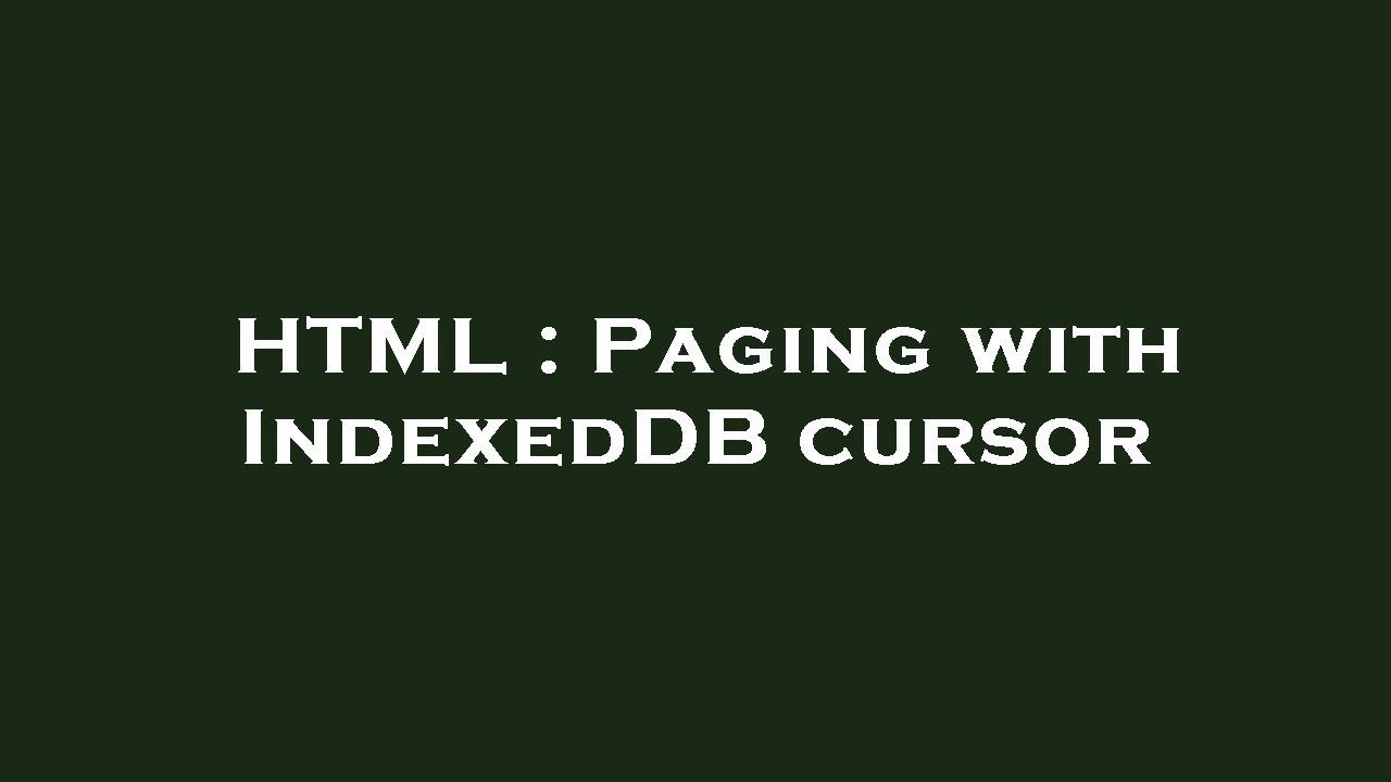 HTML : Paging with IndexedDB cursor - YouTube