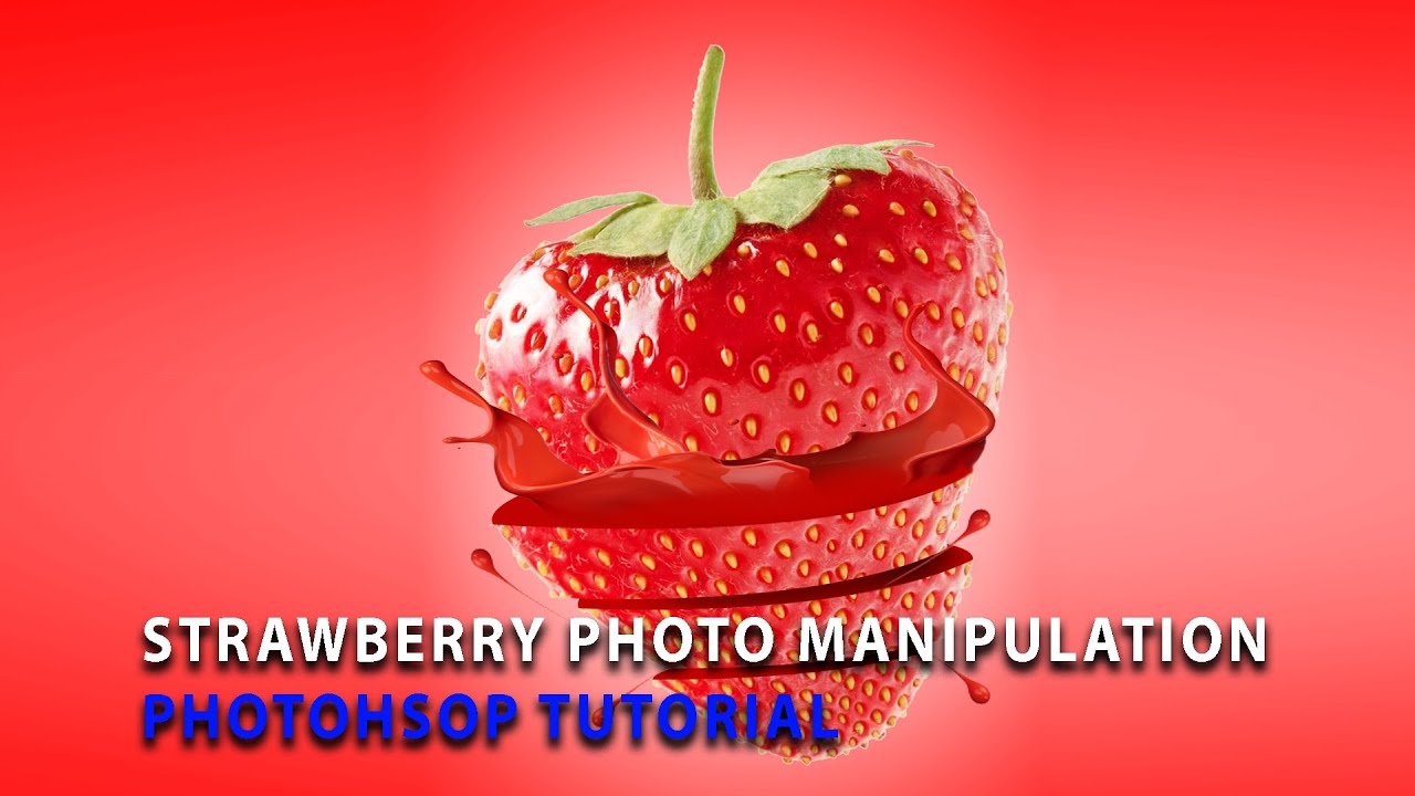 Strawberry Photo Manipulation | Photo Manipulation in Photoshop ...