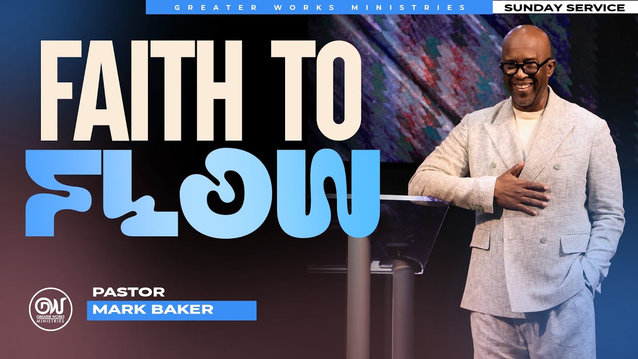 Pastor Mark Baker | Greater Works Ministries | Sunday | Faith to Flow ...