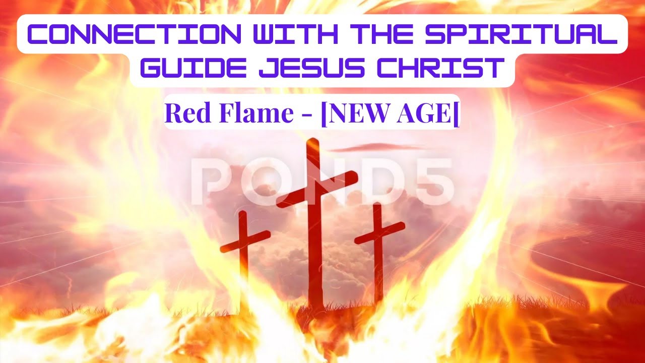 Red Flame - Connection with the Spiritual Guide Jesus Christ - [New Age ...