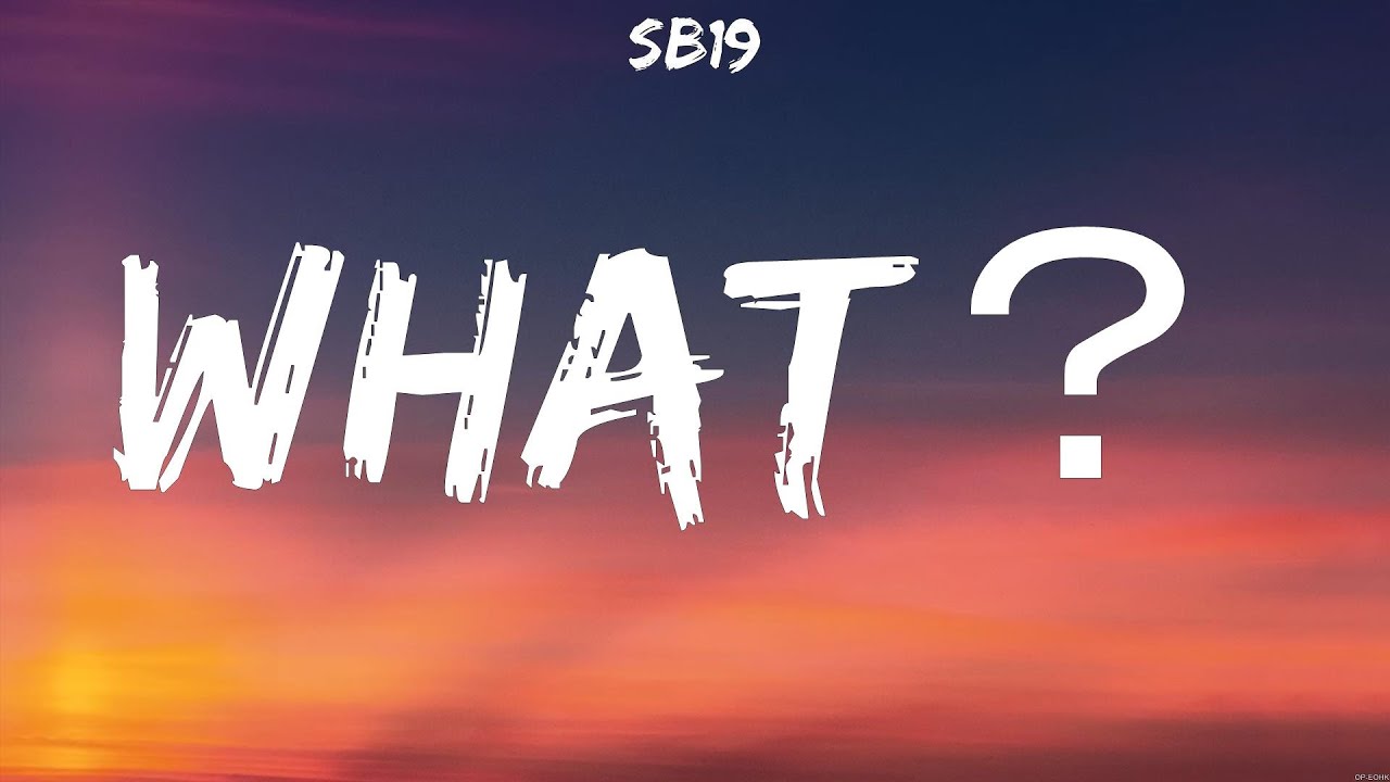 SB19 - What？ (Lyrics) - YouTube