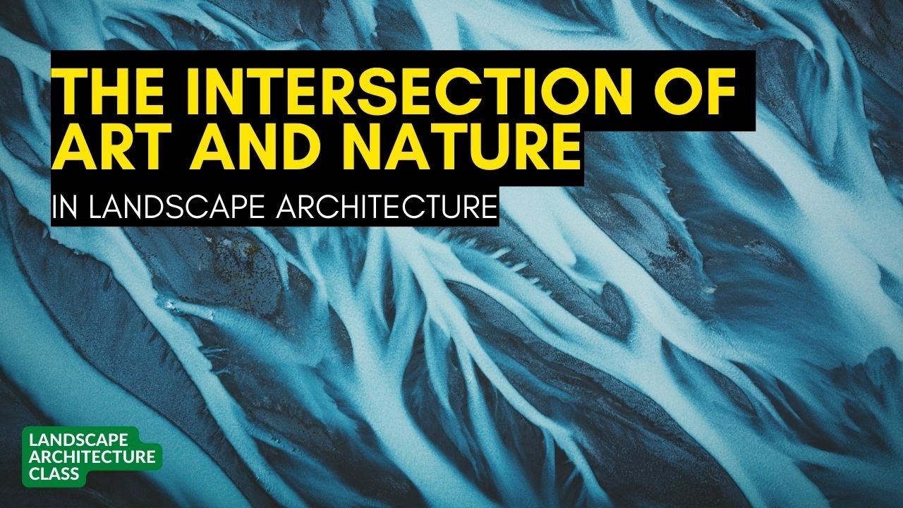 The Intersection of Art and Nature in Landscape Architecture - YouTube