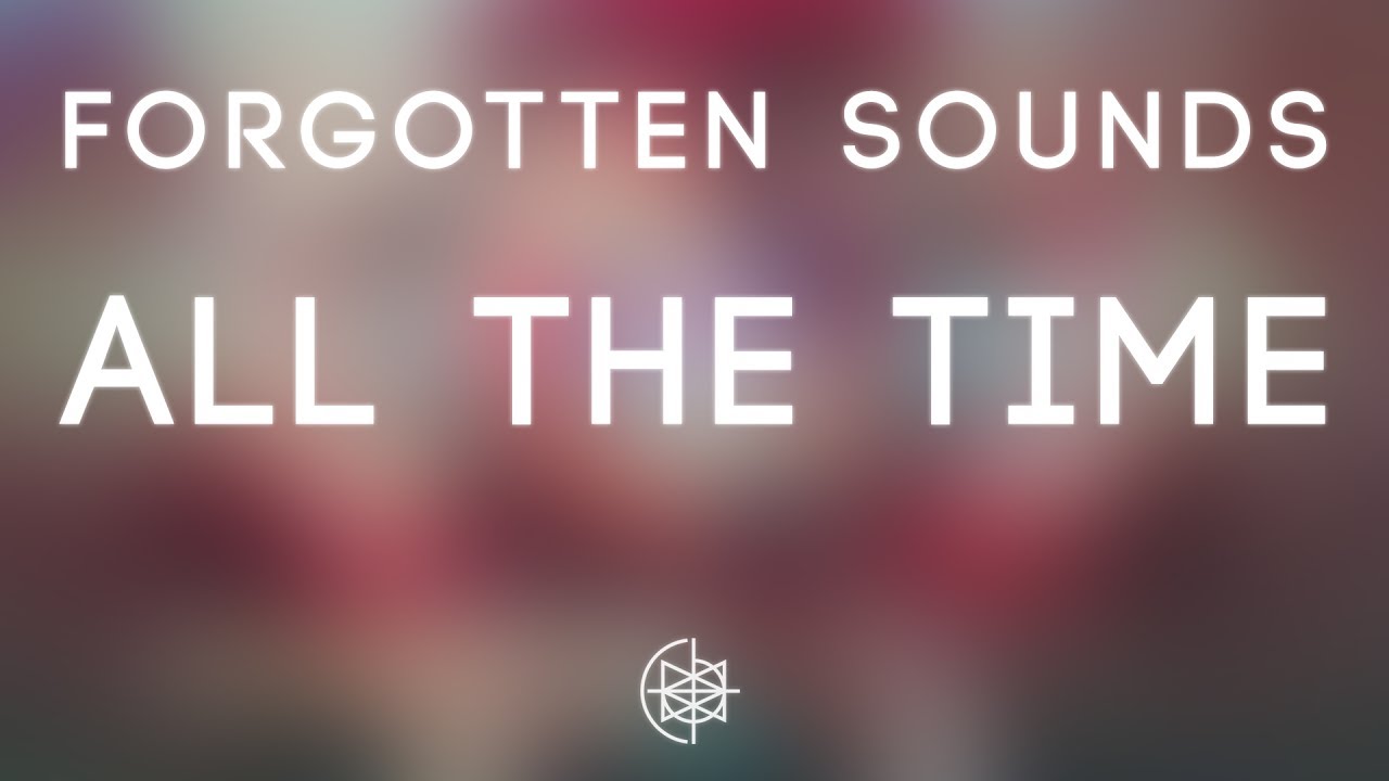 Forgotten Sounds - All The Time - YouTube