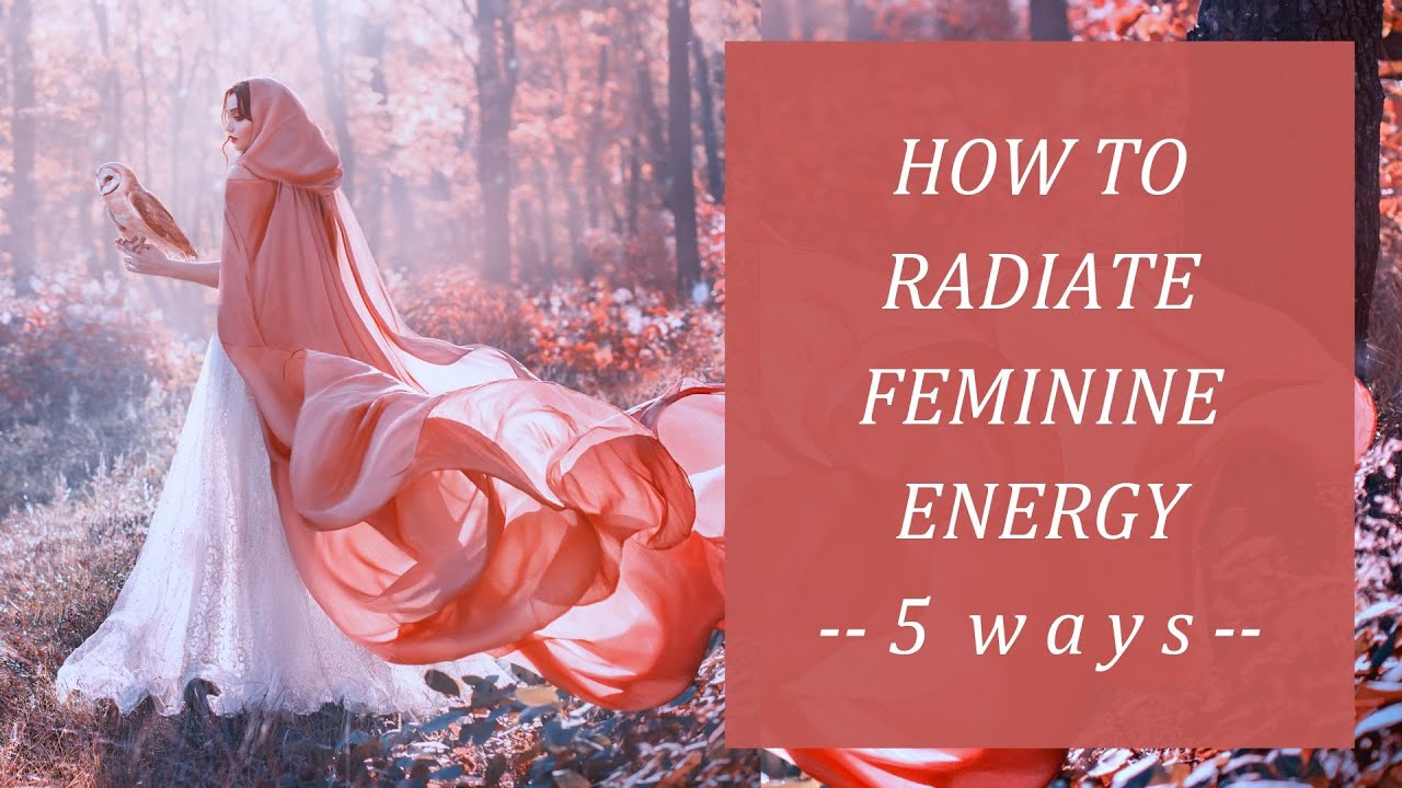 How to Radiate Feminine Energy | Soft, Magnetic Feminine | 5 Codes ...
