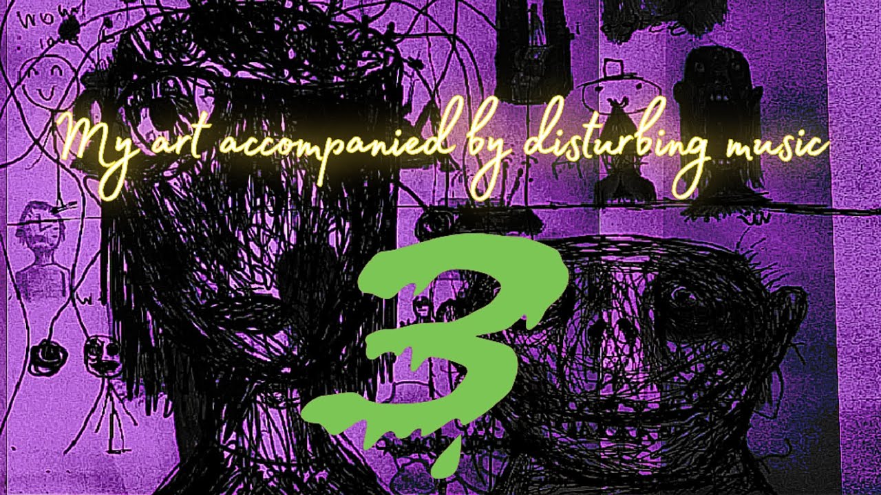 My art accompanied by disturbing music 3 - YouTube
