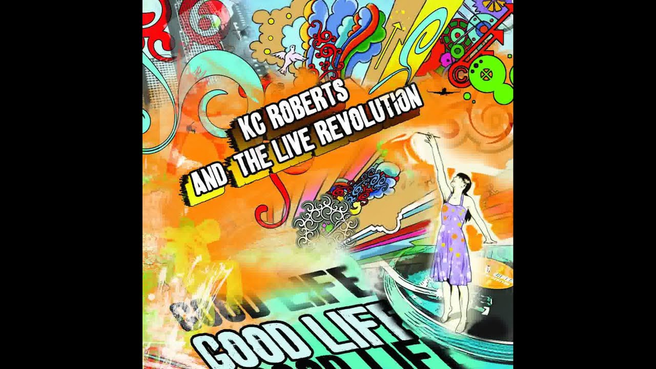 KC Roberts & The Live Revolution - Good life - YouTube