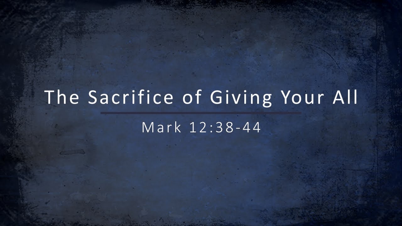 The Sacrifice of Giving Your All (Mark 12:38-44) - YouTube