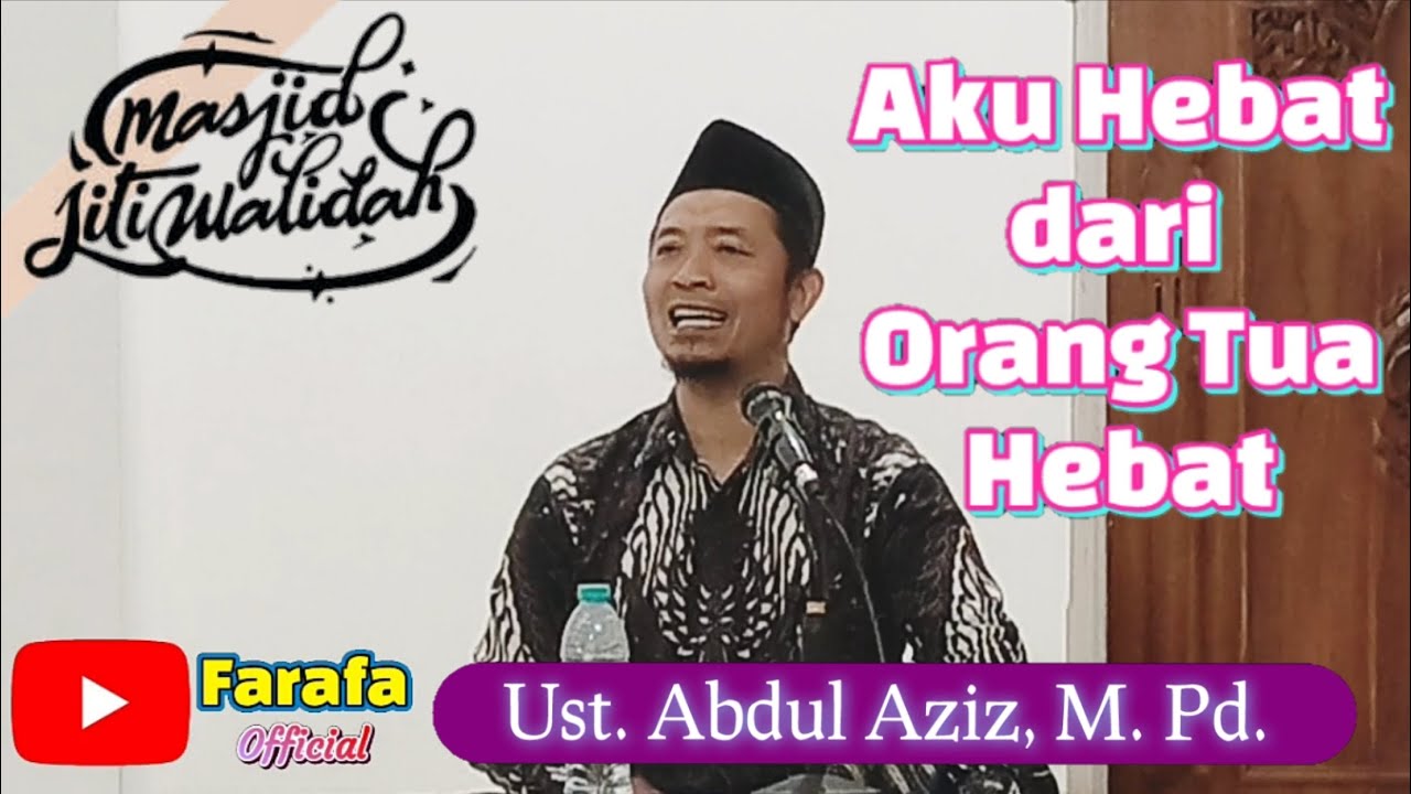Aku Hebat dari Orang Tua hebat oleh Ust. Abdul Aziz || Kajian minggu ...